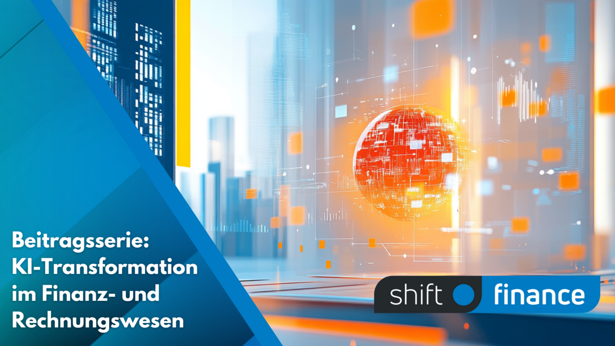 Shift/Finance: Relevante KI-Entwicklungen für die Transformation im Finanz- und Rechnungswesen